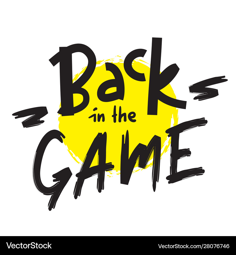 Back in game - inspire motivational quote Vector Image