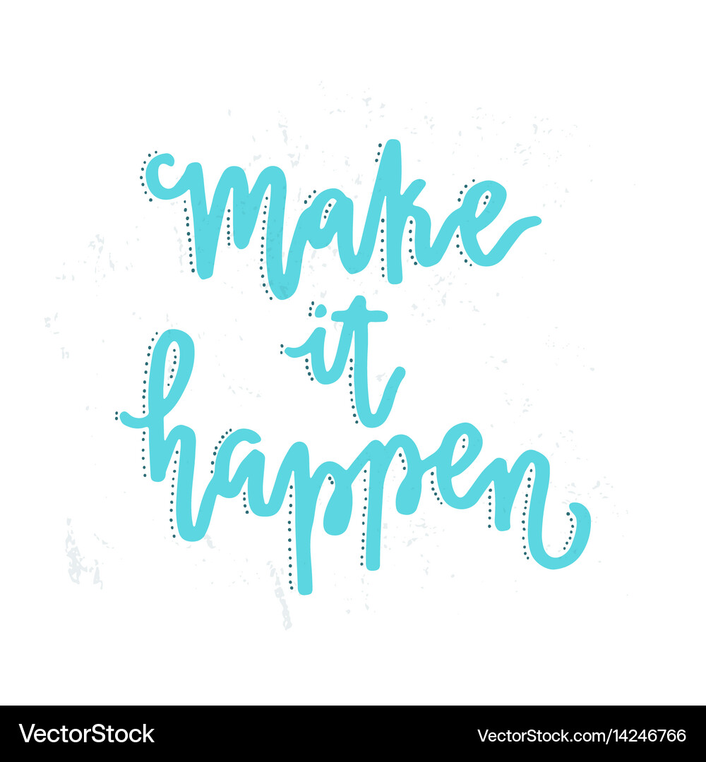 Make It Happen Quote Royalty Free Vector Image
