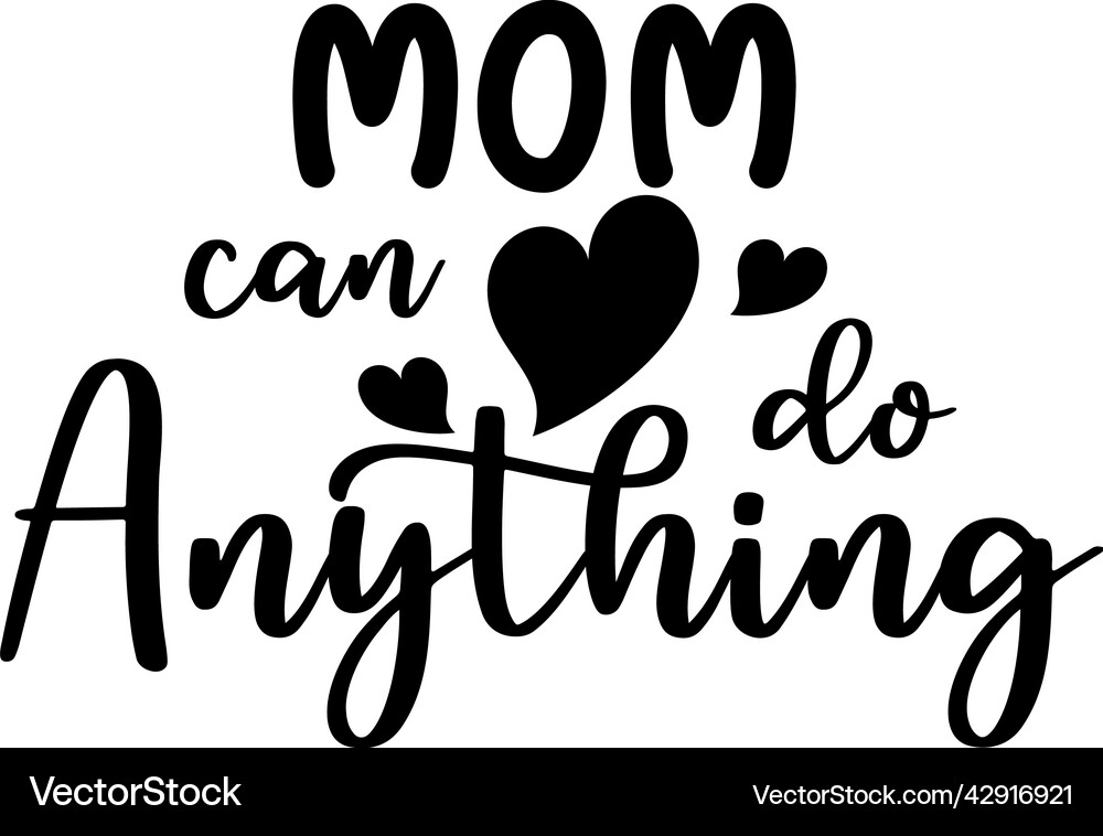 Mom can do anything quote lettering Royalty Free Vector