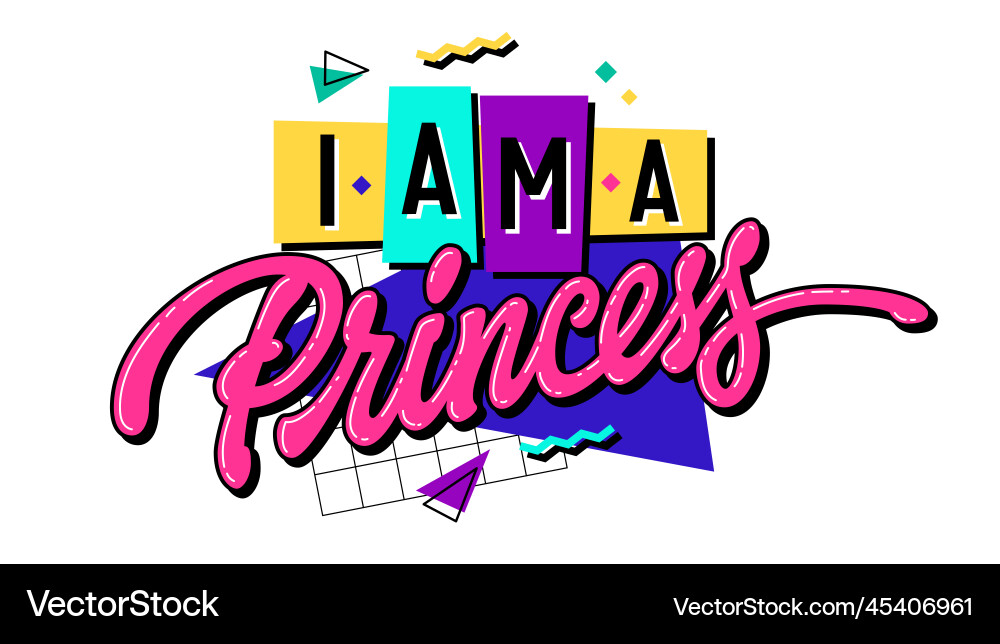 I am a princess - is a bright 90s-inspired image Vector Image