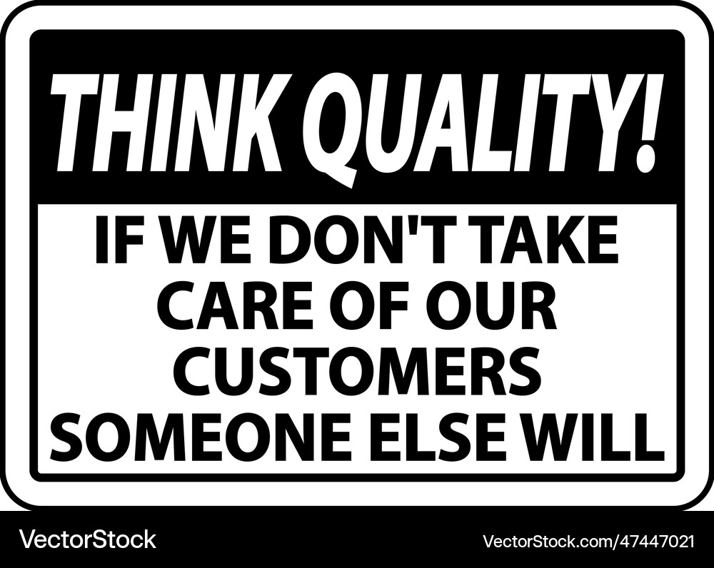 Think quality take care of customers sign Vector Image