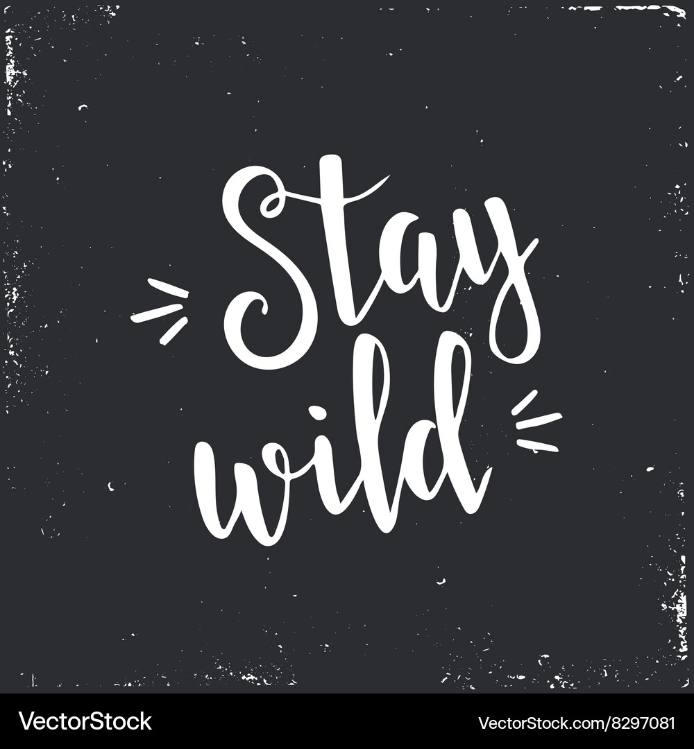 Stay Wild Hand drawn typography poster Royalty Free Vector