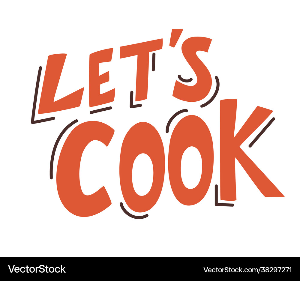 Hand drawn lettering lets cook cooking print Vector Image