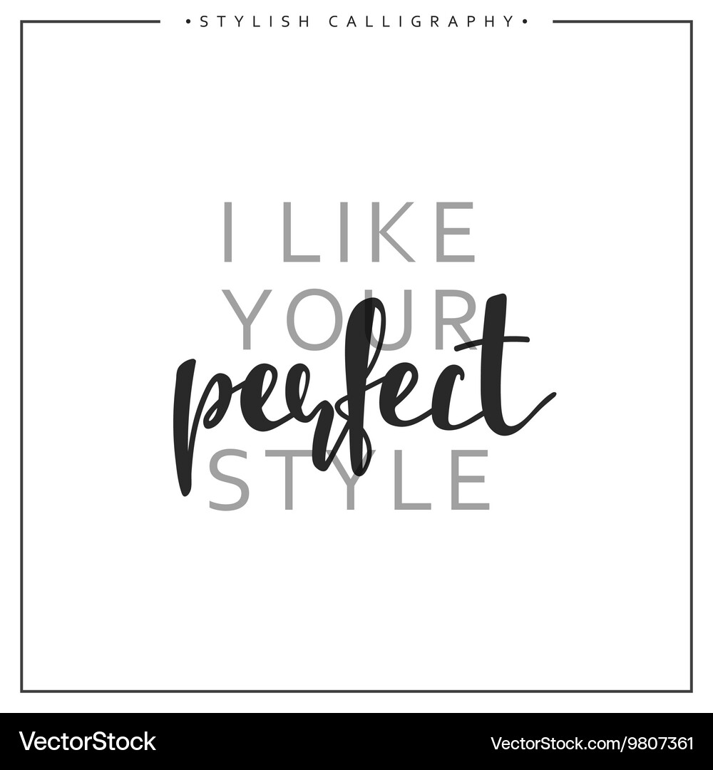 Calligraphy inscription phrase i like your perfect