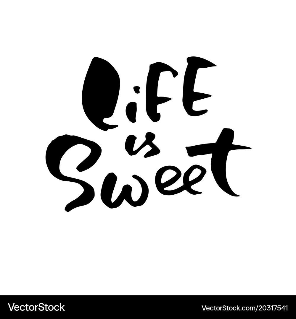 Life is sweet hand drawn lettering Royalty Free Vector Image
