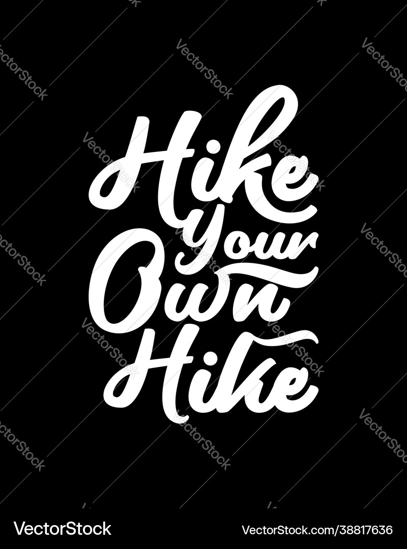 Hike your own hand drawn typography poster Vector Image