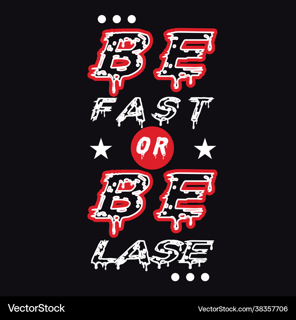 Be fast or last typography t shirt design Vector Image