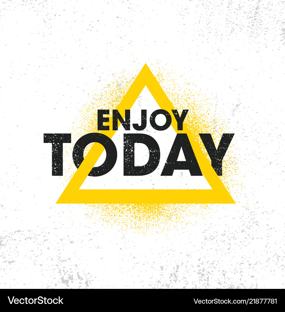 Enjoy today inspiring creative motivation quote Vector Image
