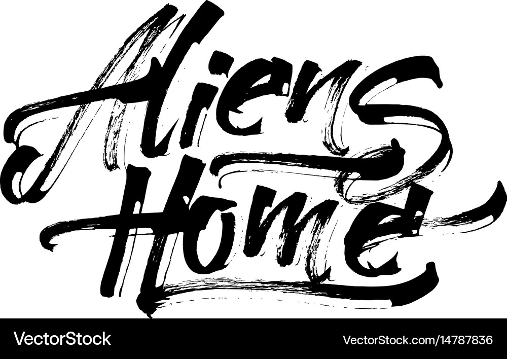 Aliens home modern calligraphy hand lettering Vector Image