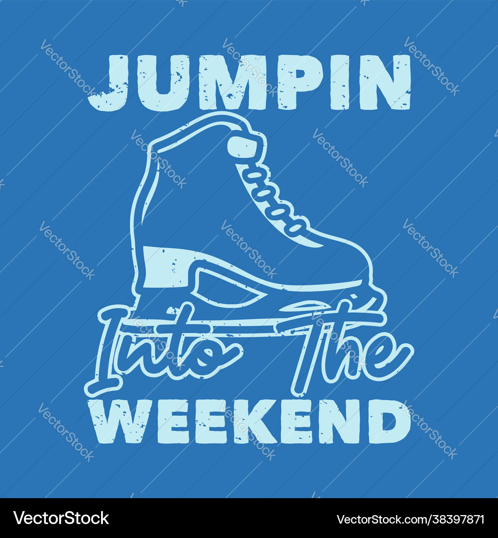 Vintage slogan typography jumpin into weekend Vector Image
