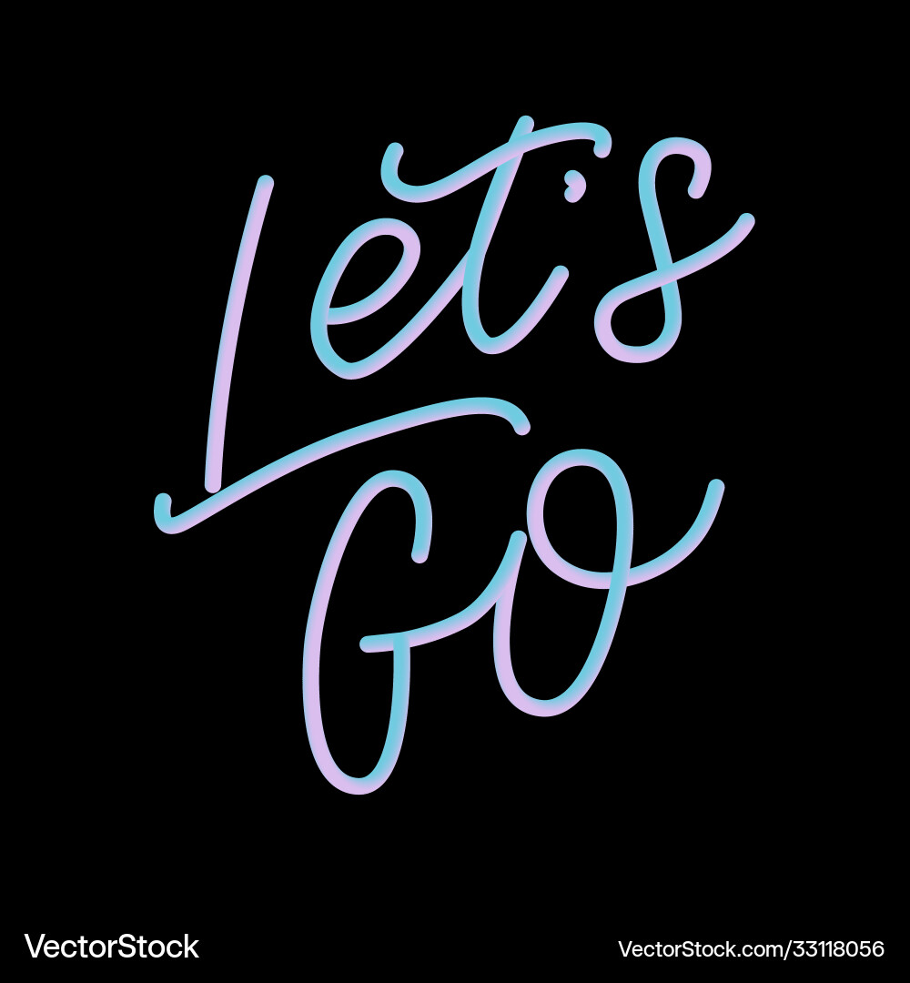 Hand lettering motivational phrase lets go Vector Image