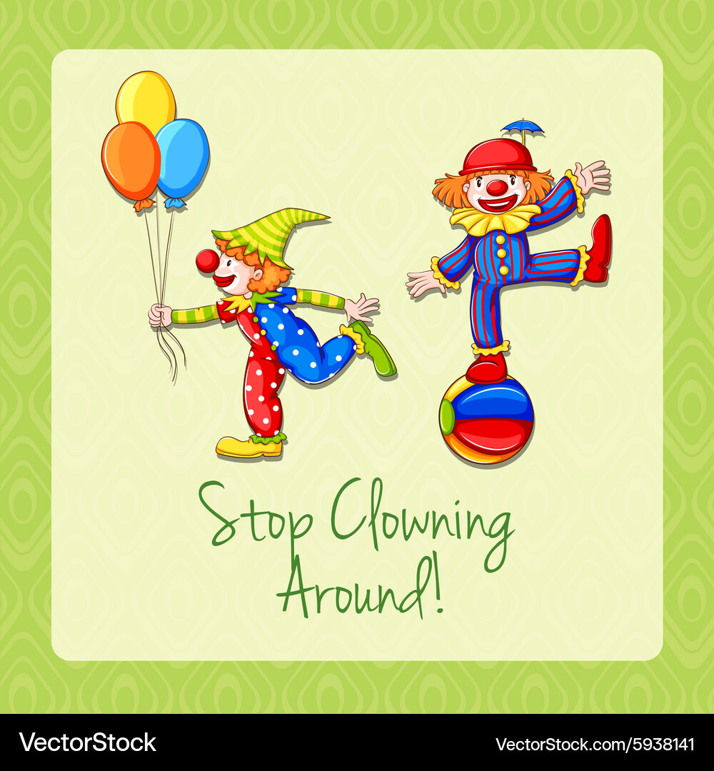 Idiom stop clowning around Royalty Free Vector Image