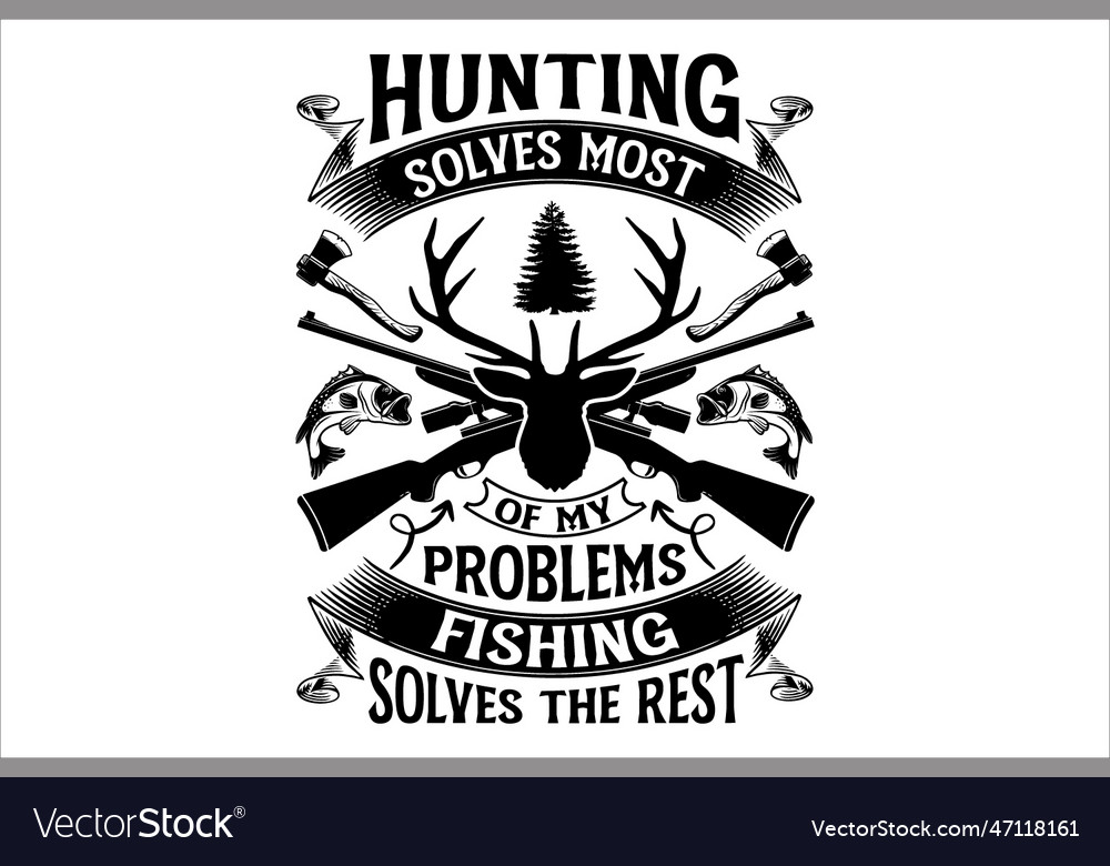 Hunting solves most of my problems fishing solves Vector Image Hunting solves most of my problems fishing solves Vector Image