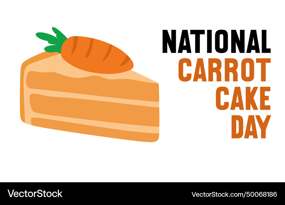 Celebrate national carrot cake day Royalty Free Vector Image