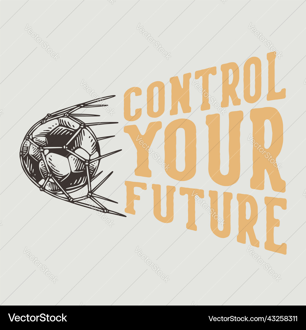 Vintage slogan typography control your future Vector Image