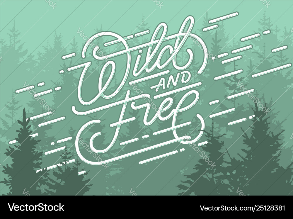 Wild and free lettering with forest background Vector Image