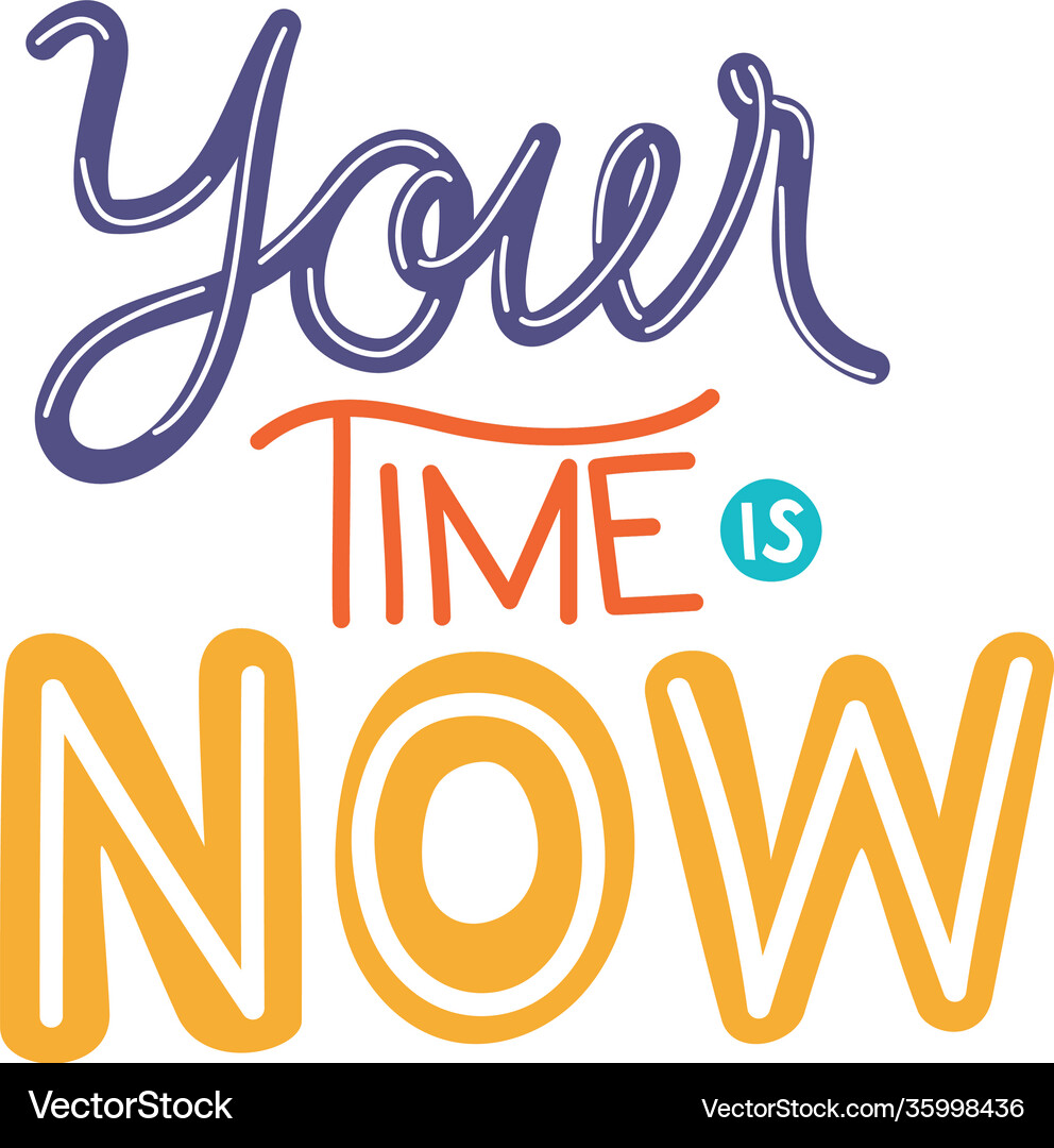 Your time is now lettering on white background Vector Image