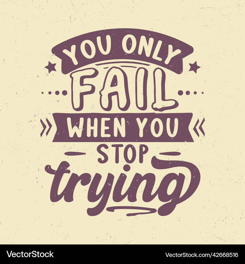 You only fail when stop trying Royalty Free Vector Image