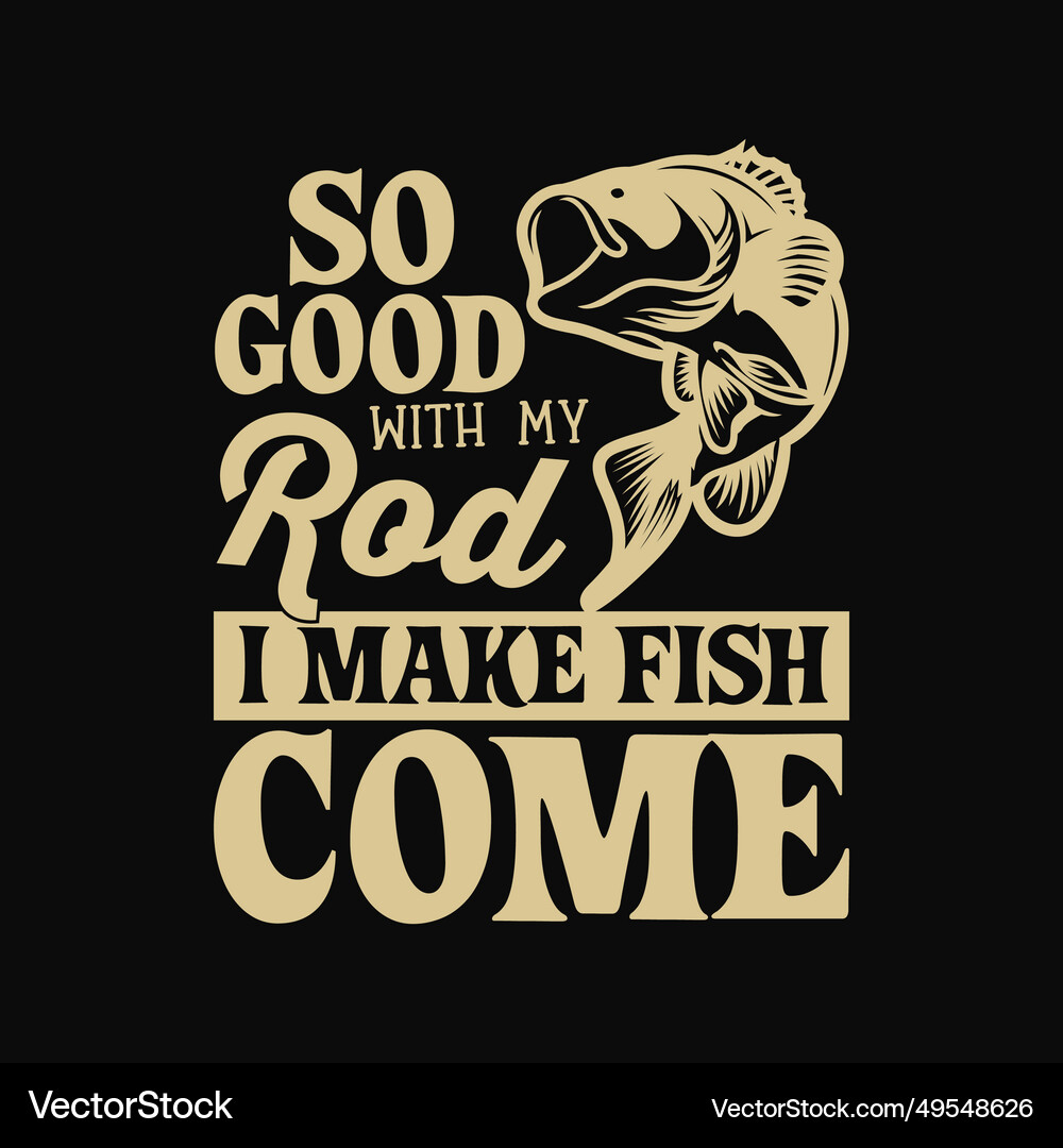 So good with my rod i make fish come Royalty Free Vector