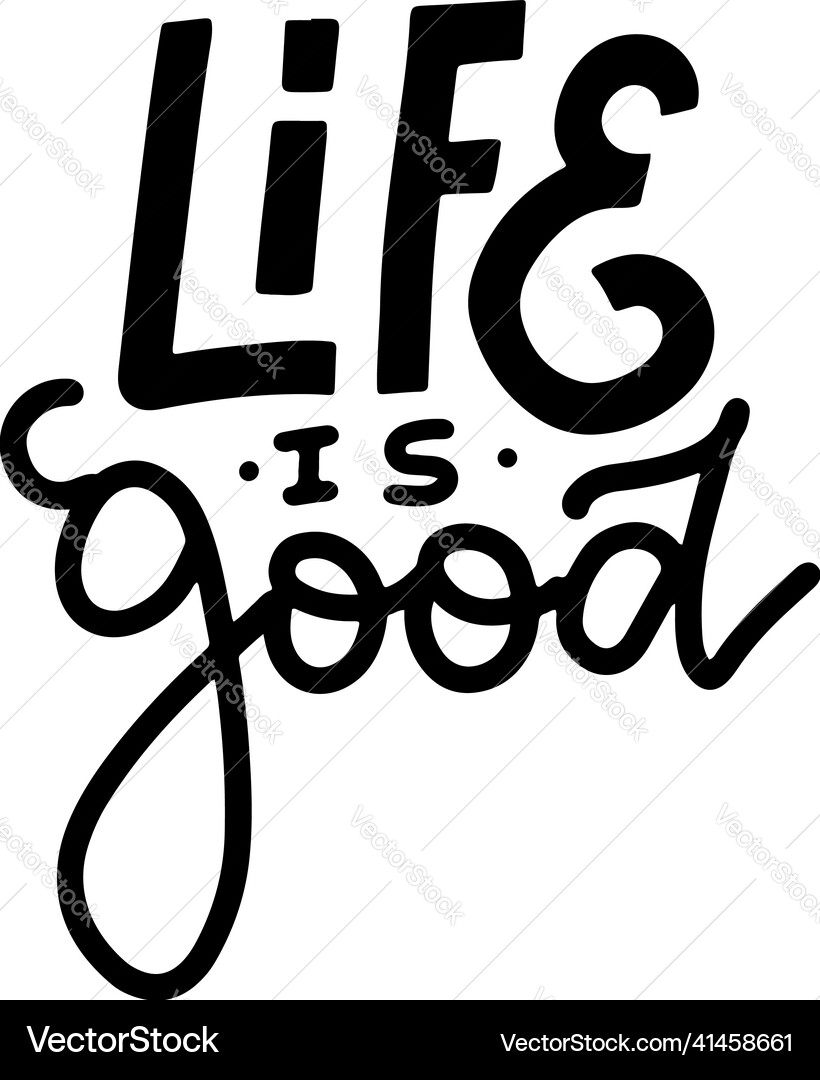 Life is good - hand written lettering phrase Vector Image