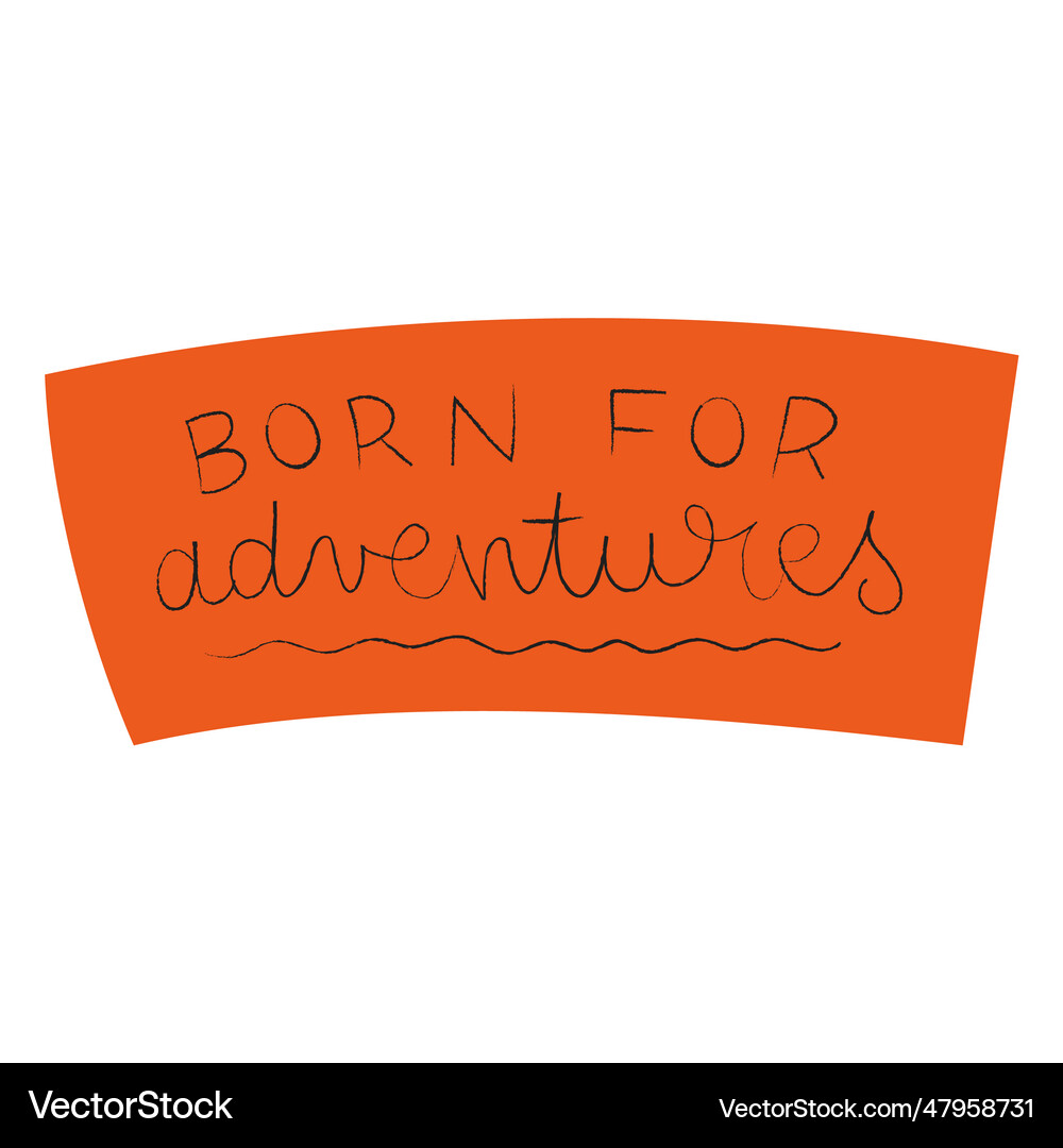 Born adventurers handwritten lettering Royalty Free Vector