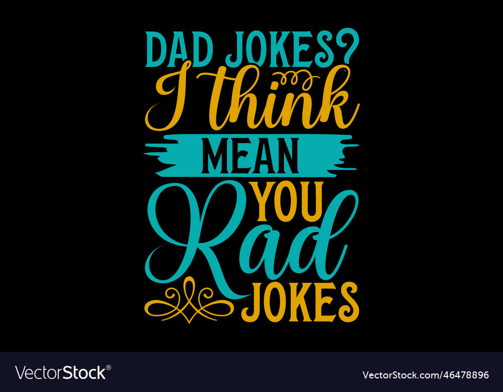 Dad jokes i think you mean rad jokes Royalty Free Vector Dad jokes i think you mean rad jokes Royalty Free Vector