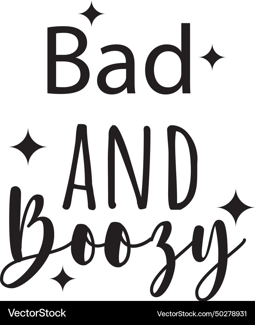 Bad and boozy design on white background Vector Image