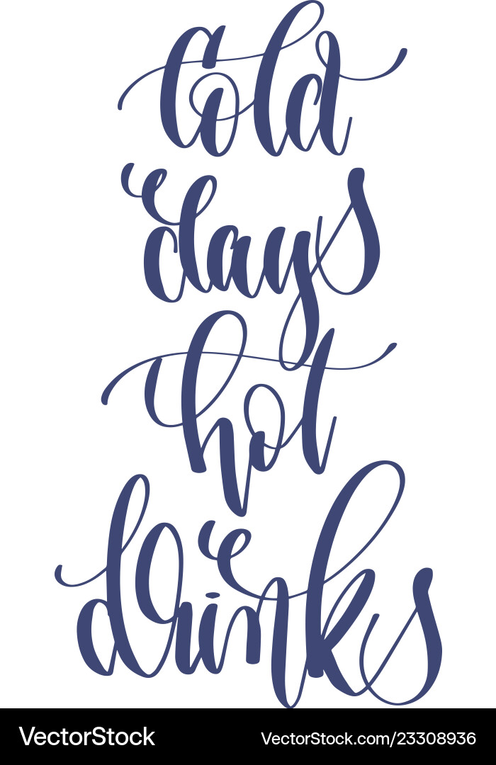 Cold days hot drinks - hand lettering inscription Vector Image