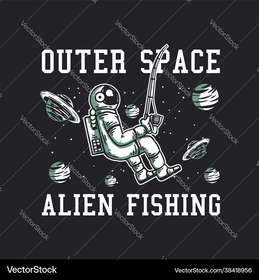 T shirt design outer space alien fishing Vector Image
