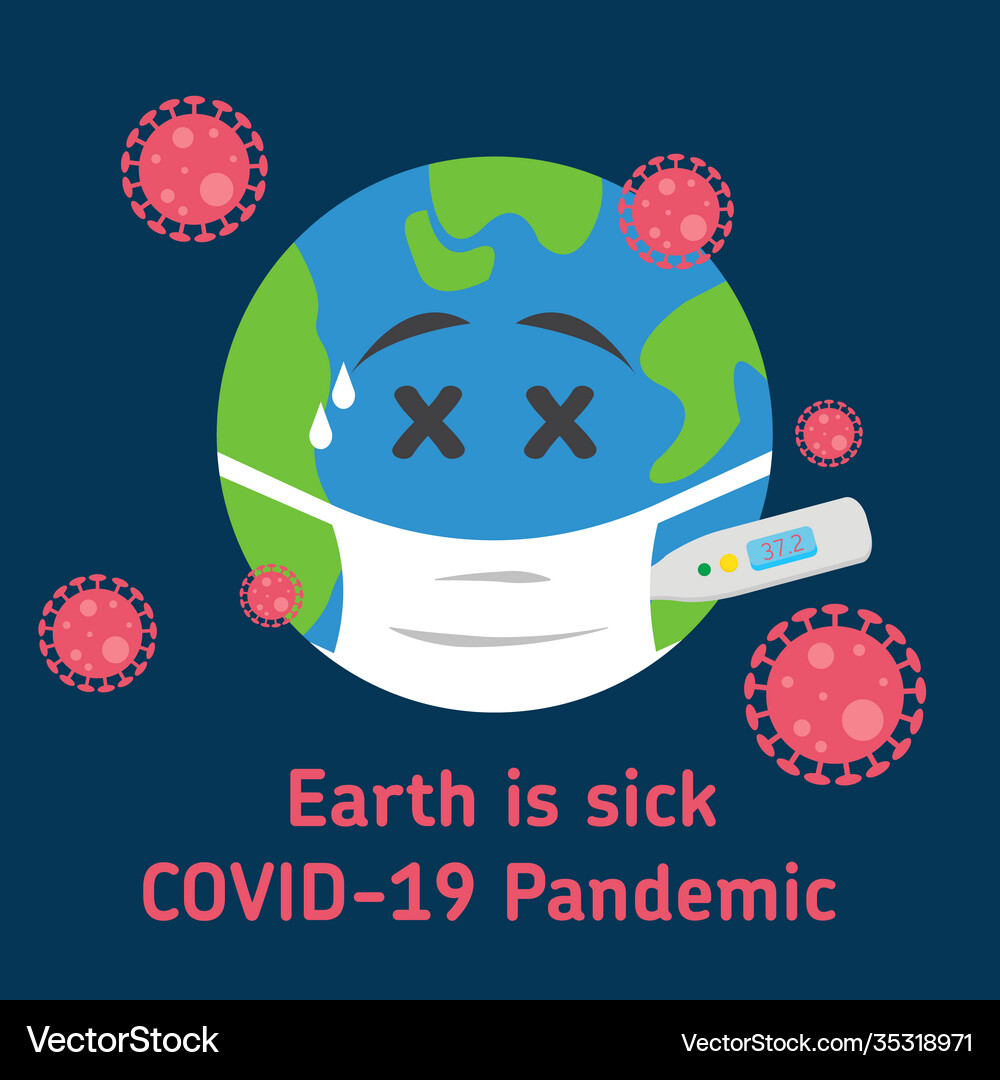 Earth is sick covid19 pandemic Royalty Free Vector Image