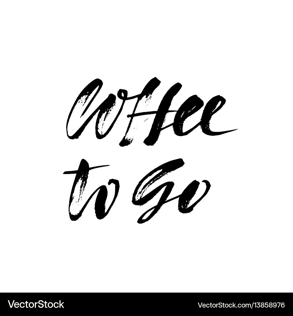 Coffee to go lettering handwritten calligraphy Vector Image