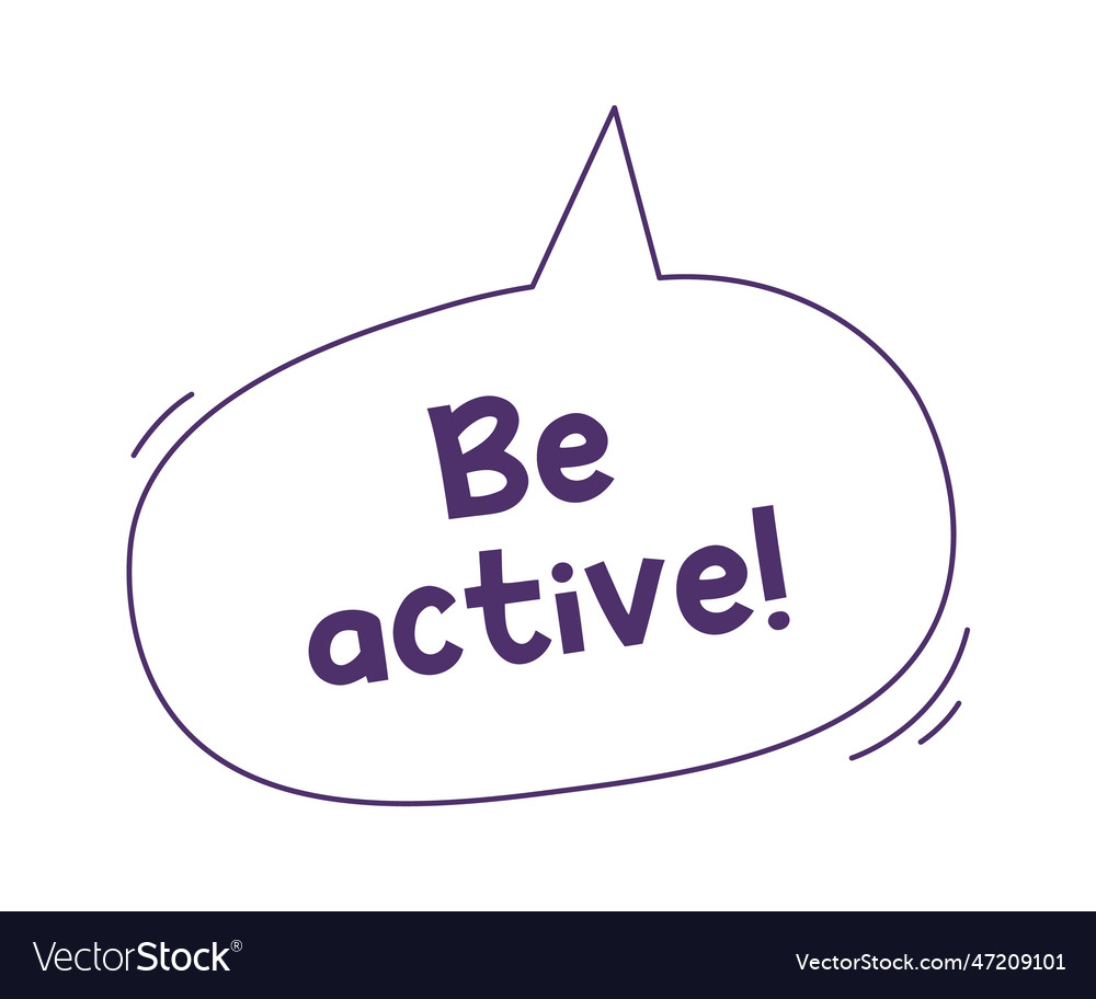 Be active speech bubble Royalty Free Vector Image