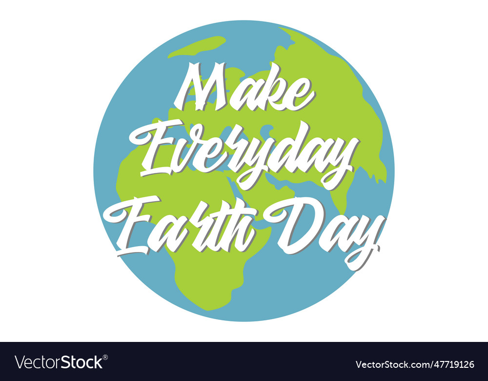 Make everyday earth day environmental awareness Vector Image