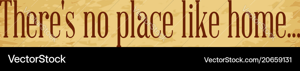 Theres no place like home Royalty Free Vector Image