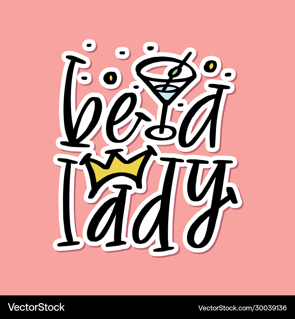 Be a lady lettering martini glass Royalty Free Vector Image