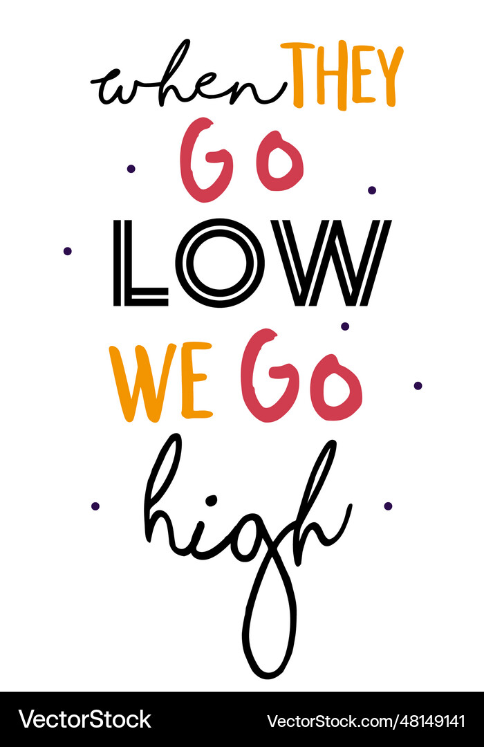 When they go low we high inspirational quotes Vector Image