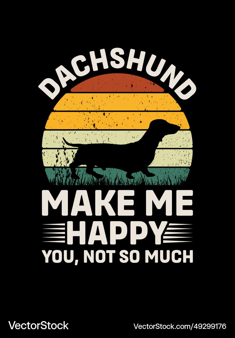Dachshund dog make me happy typography design Vector Image