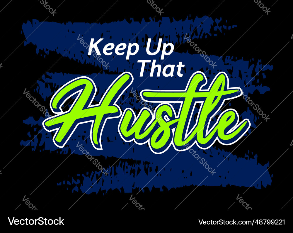 Keep up that hustle Royalty Free Vector Image - VectorStock