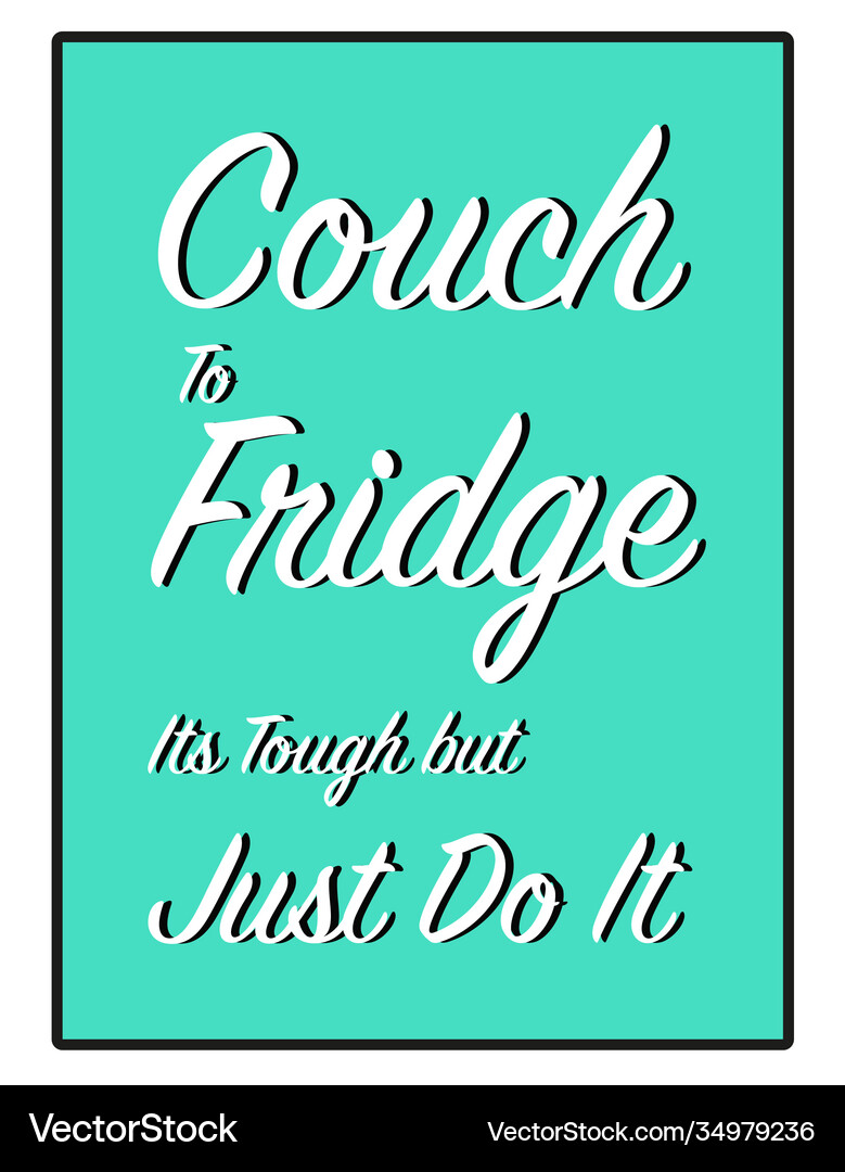 Couch to fridge motivational quote Royalty Free Vector Image