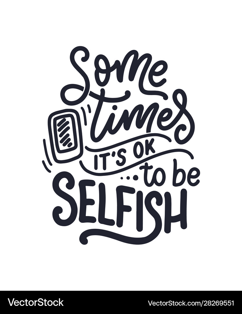 Selfish hand drawn lettering funny phrase Vector Image