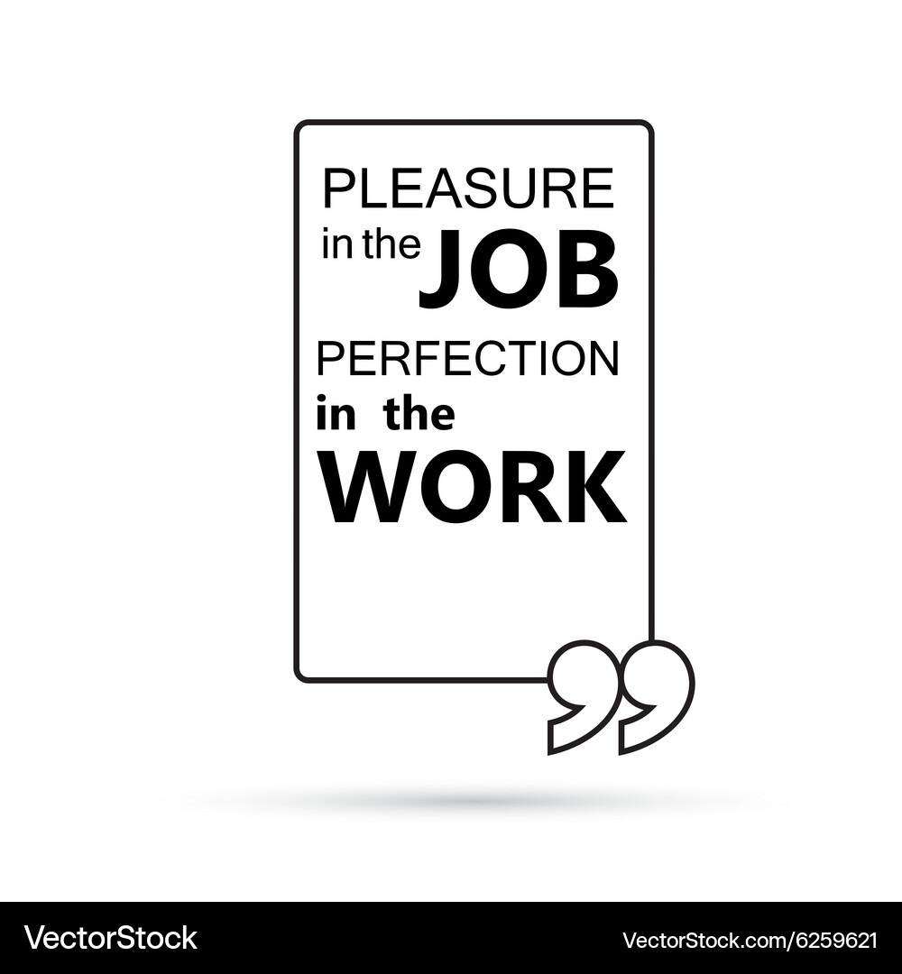 Pleasure in the job perfection Royalty Free Vector Image