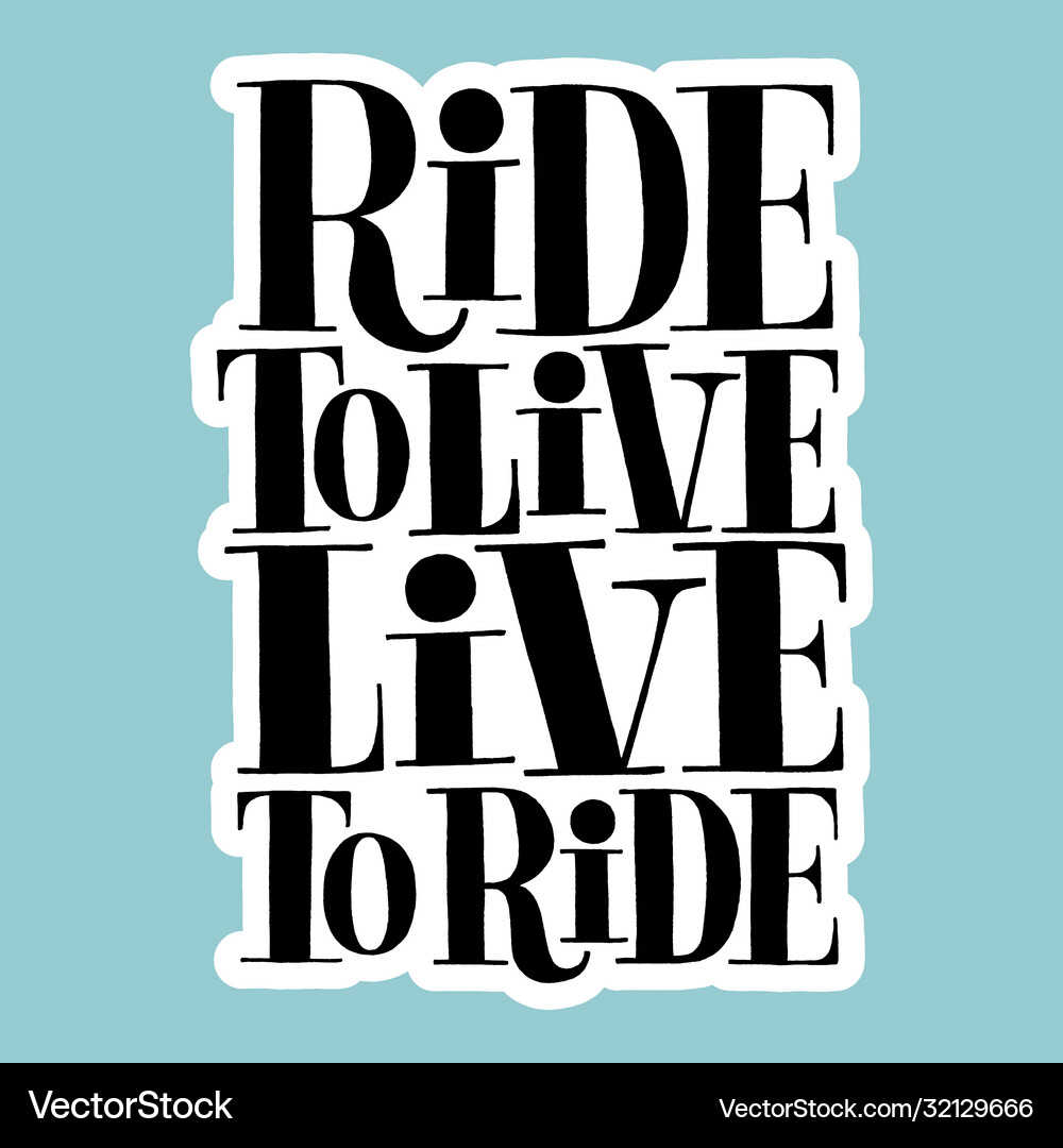 Ride to live live to Royalty Free Vector Image