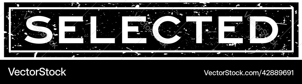 Grunge black selected word square rubber seal Vector Image