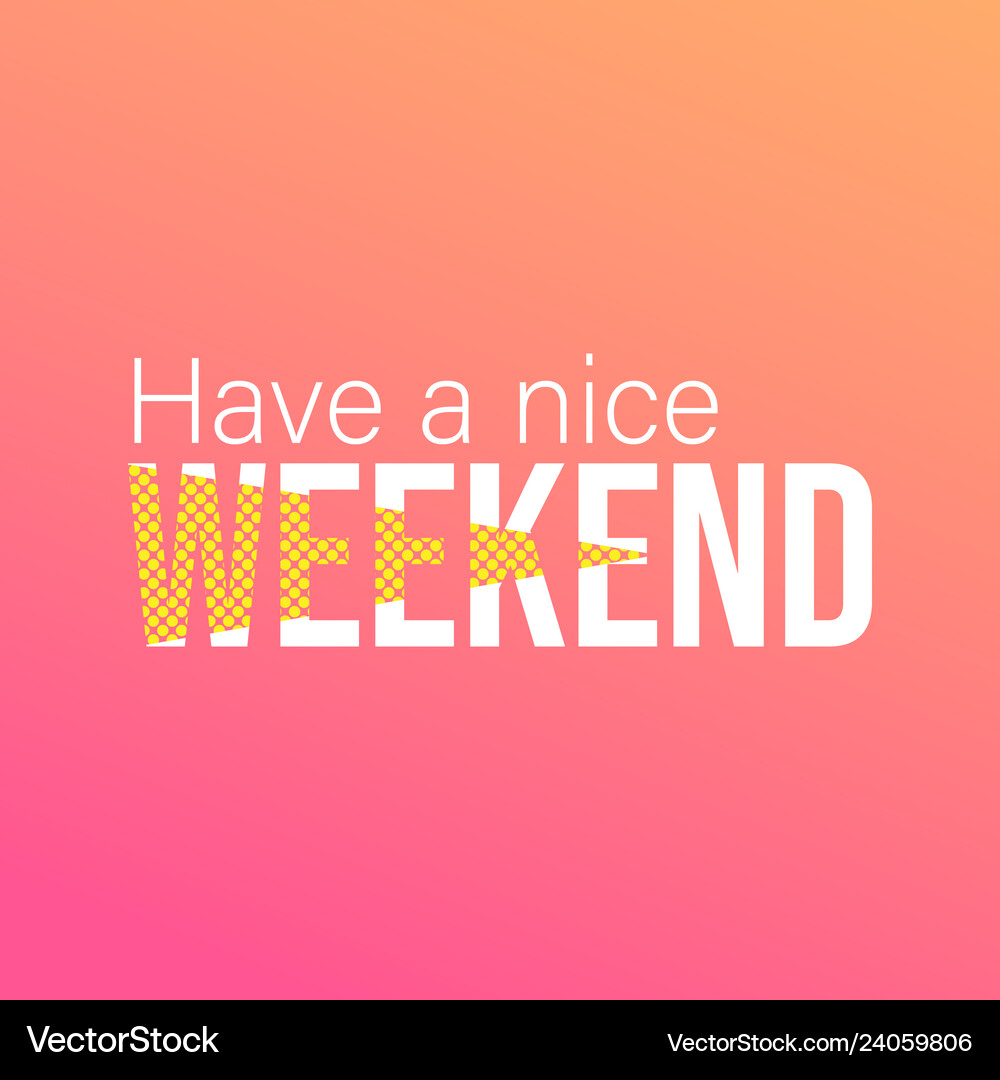 Have a nice weekend life quote with modern Vector Image