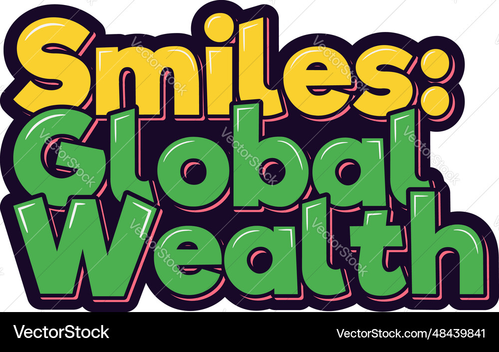 Smiles global wealth worldly lettering art Vector Image