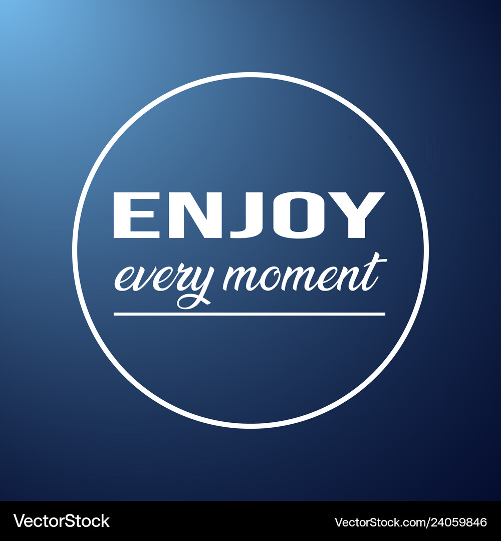 Enjoy every moment life quote with modern Vector Image