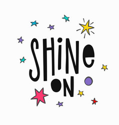 Shine on quote typography Royalty Free Vector Image