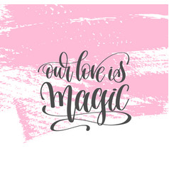 Love is magic - hand lettering romantic quote Vector Image