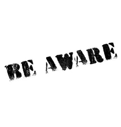 Be aware rubber stamp Royalty Free Vector Image