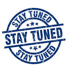 Stay tuned blue round grunge stamp Royalty Free Vector Image